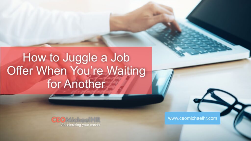 How to Juggle Job Offer While Interviewing For Others - CEOMichaelHR ...