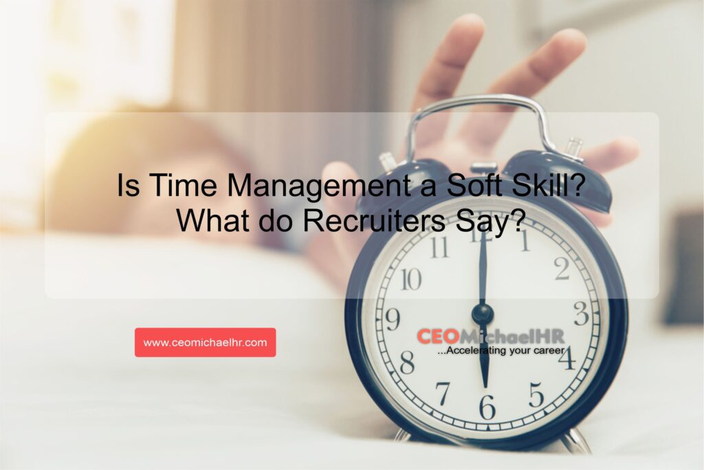 Is Time Management A Soft Skill What Do Recruiters Say CEOMichaelHR