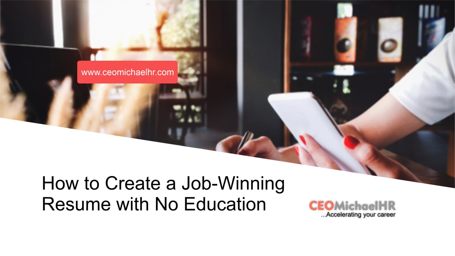 How to Create a Job-Winning Resume with No Education - CEOMichaelHR ...